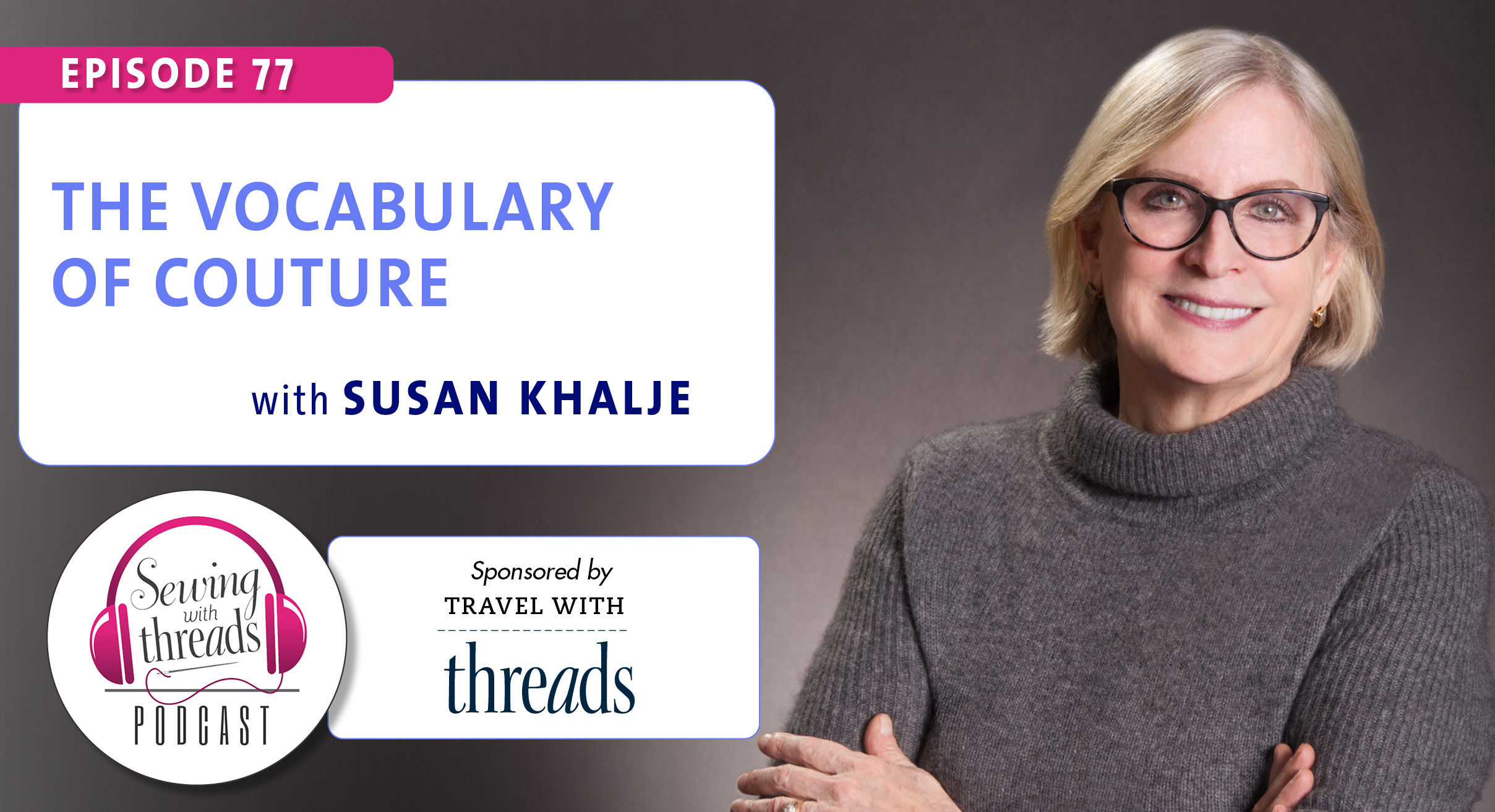 The Vocabulary of Couture, with Susan Khalje | Episode 77 - Threads