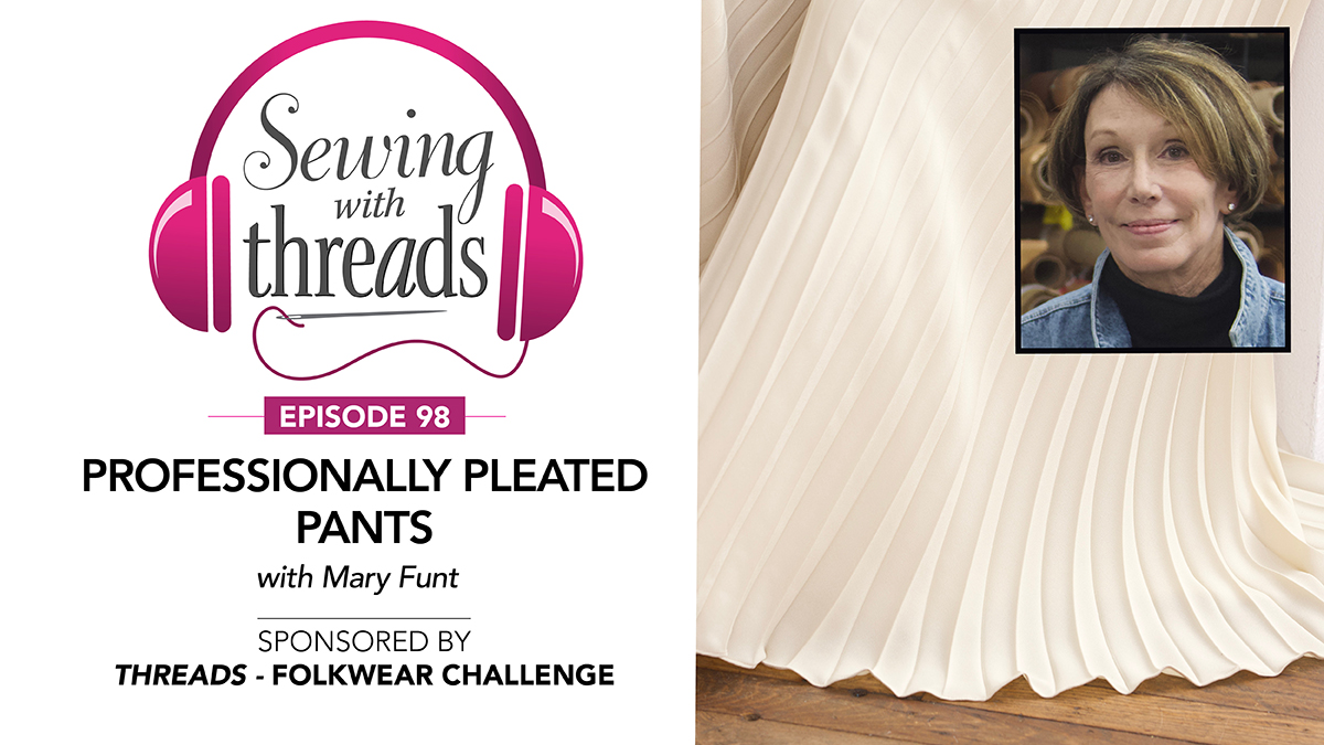 Professionally Pleated Pants, with Mary Funt | Episode 98 - Threads